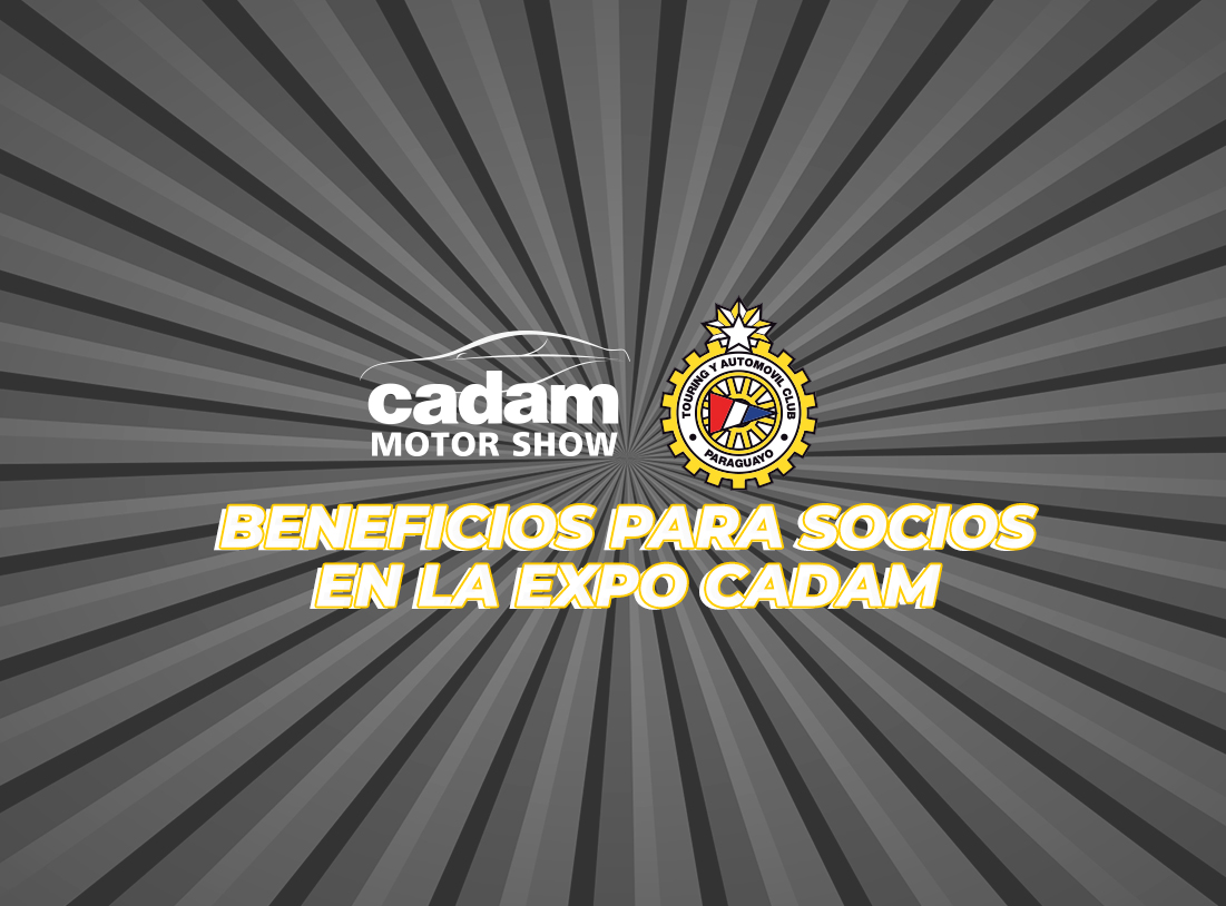 Touring y Automóvil Club Paraguayo - BENEFICIOS EXCLUSIVOS EN LA EXPO CADAM